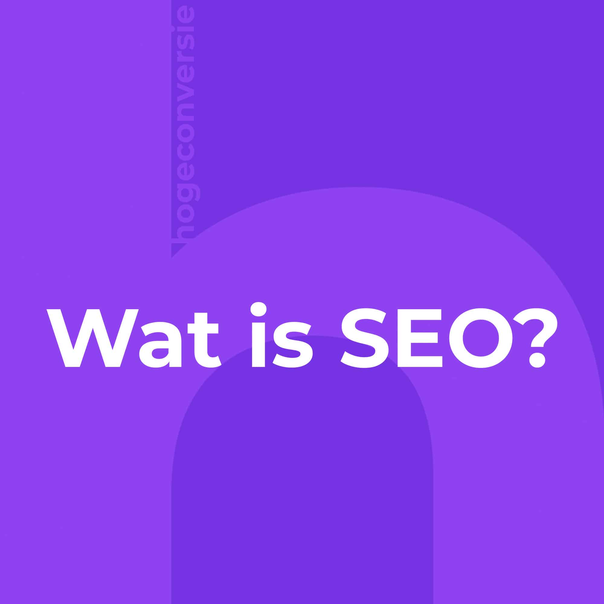 Wat is SEO (Zoekmachine optimalisatie) - HogeConversie